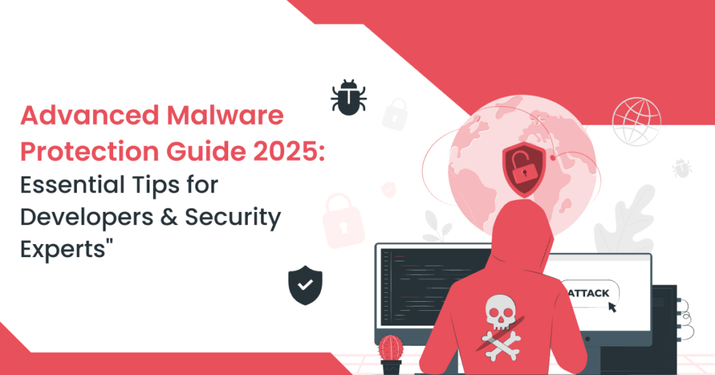 Advanced Malware Protection Guide 2025: Tips for Developers & Experts