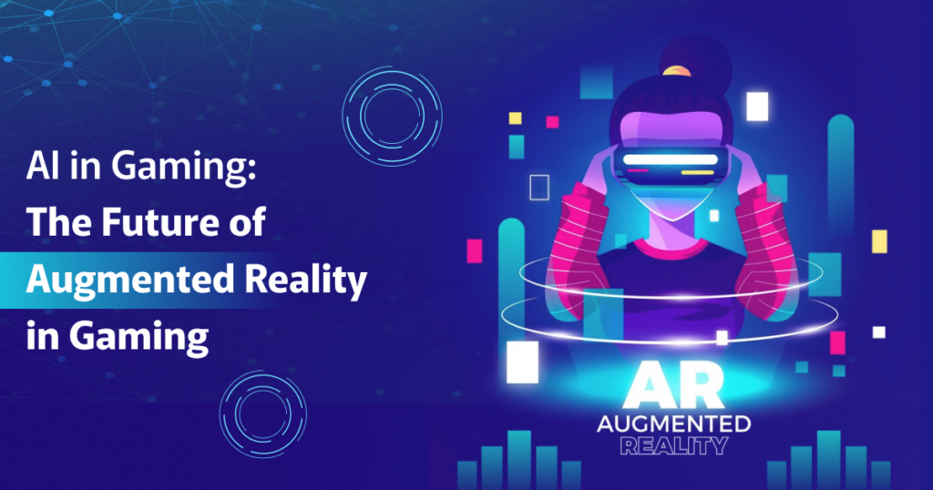 AI in Gaming: The Future of Augmented Reality in Gaming