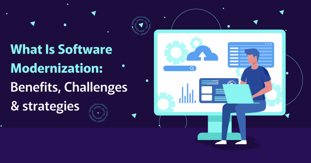 What Is Software Modernization: Benefits, Challenges & strategies